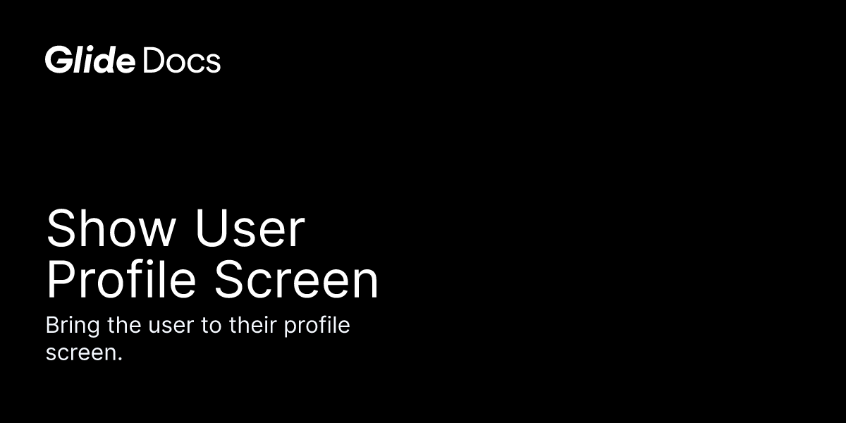 Show User Profile Screen | Glide Docs